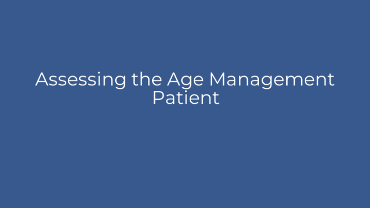 Assessing the Age Management Patient - Age Management Medicine Group (AMMG)