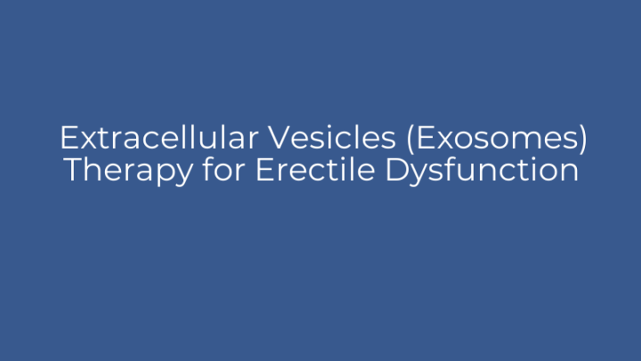 Extracellular Vesicles (Exosomes) Therapy for Erectile Dysfunction ...