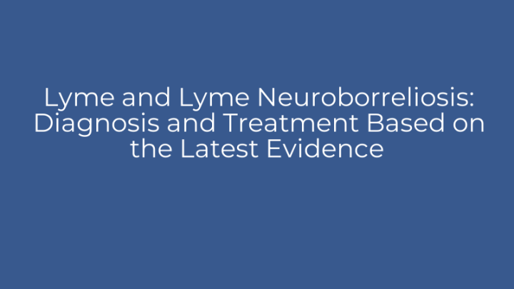 Lyme and Lyme Neuroborreliosis: Diagnosis and Treatment Based on the ...