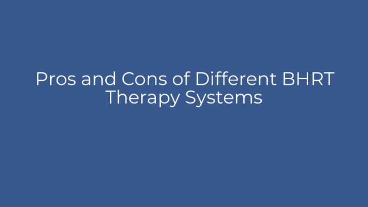 Pros and Cons of Different BHRT Therapy Systems - Age Management ...