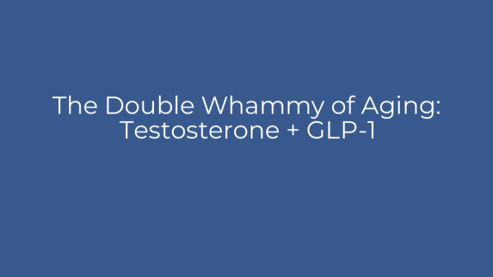 The Double Whammy of Aging: Testosterone + GLP-1 - Age Management ...