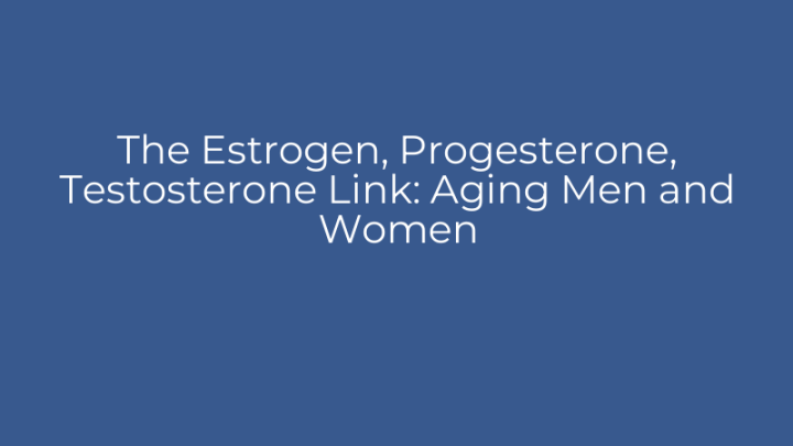 The Estrogen, Progesterone, Testosterone Link: Aging Men and Women ...